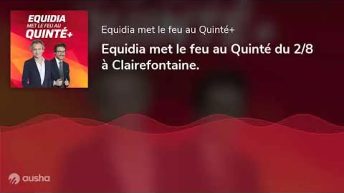Top courses replay du 01/08/2025 : Equidia met le feu au Quinté du 2/8 à Clairefontaine.