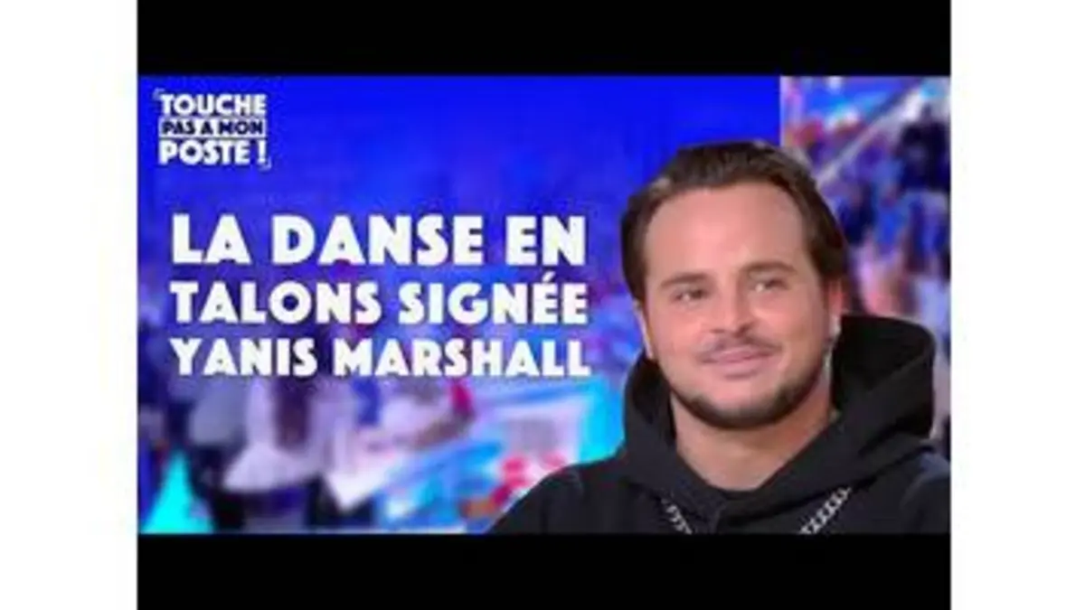 Touche pas à mon poste ! replay du 29/01/2023 : Yanis Marshall, danseur ...